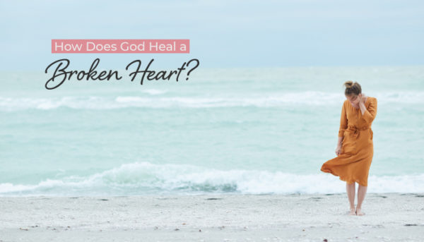 How Does God Heal a Broken Heart?